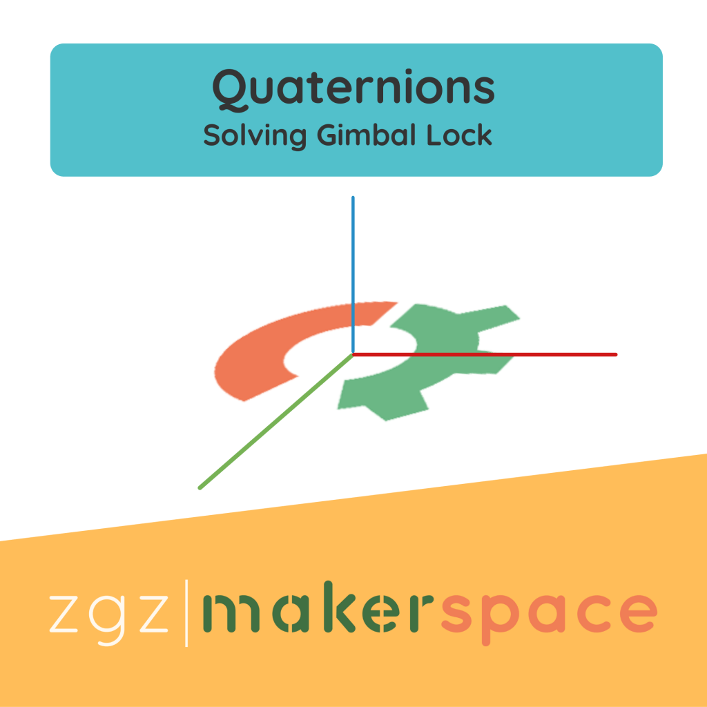 Quaternions - Solving Gimbal Lock - Maker Space Zaragoza